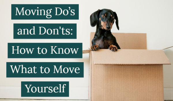 Moving Do's and Don'ts: How to Know What to Move Yourself - Mom's Blog
