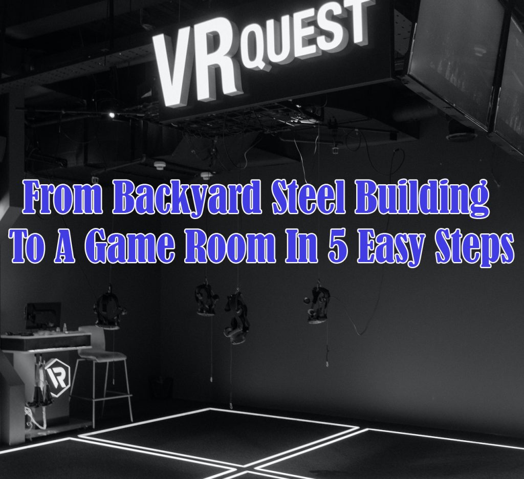 From Backyard Steel Building To A Game Room In 5 Easy Steps - Mom's Blog