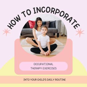 How To Incorporate Occupational Therapy Exercises Into Your Child’s ...